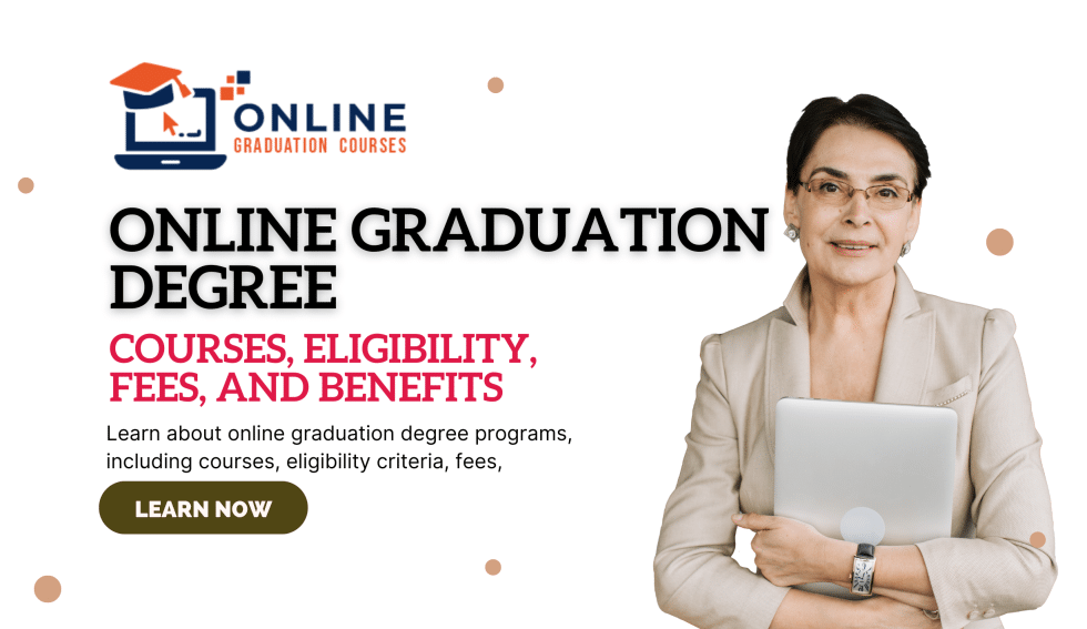 Online Graduation Degree: Courses, Eligibility, Fees, and Benefits